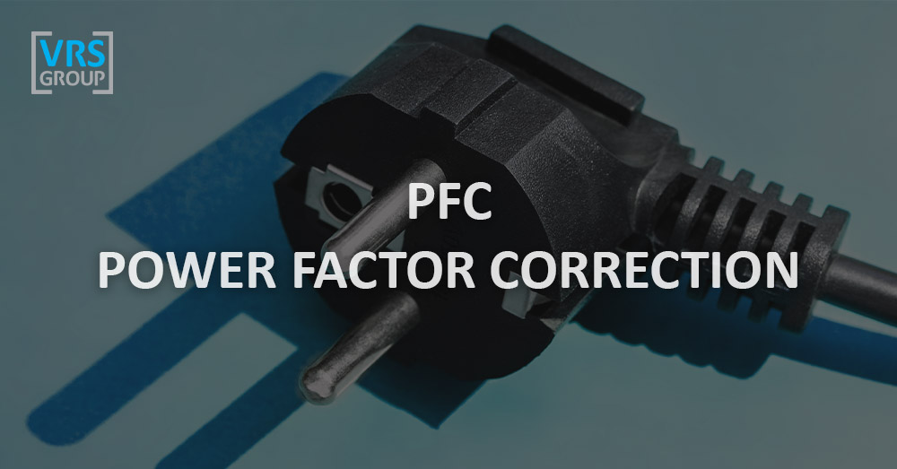 PFC - Power Factor Correction - VRS Group